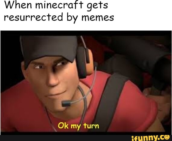 When minecrart gets resurrected by memes Ok my turn - iFunny