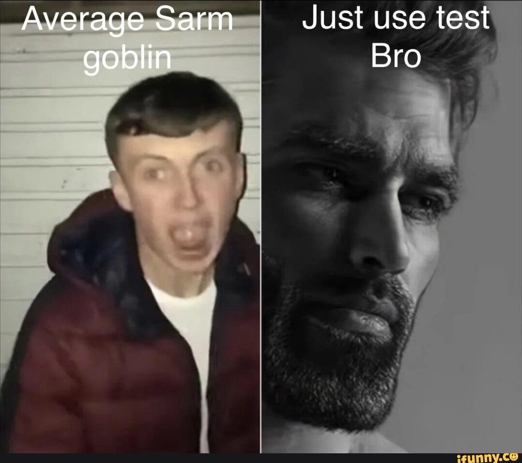Average Sarm Just use test goblin Bro - iFunny