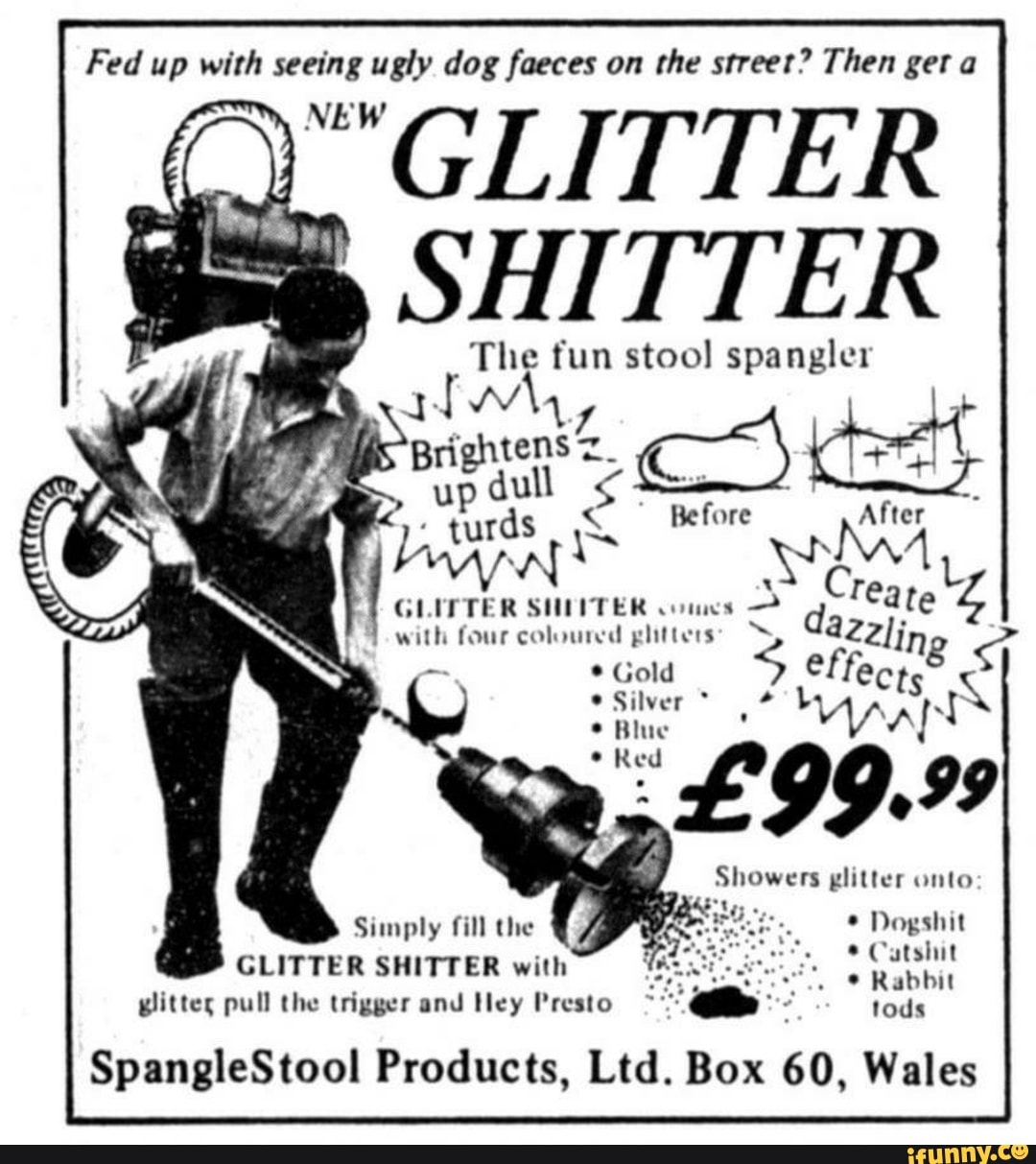Fed up with seeing ugly dog faeces on the street? Then ger a SHITTER ...