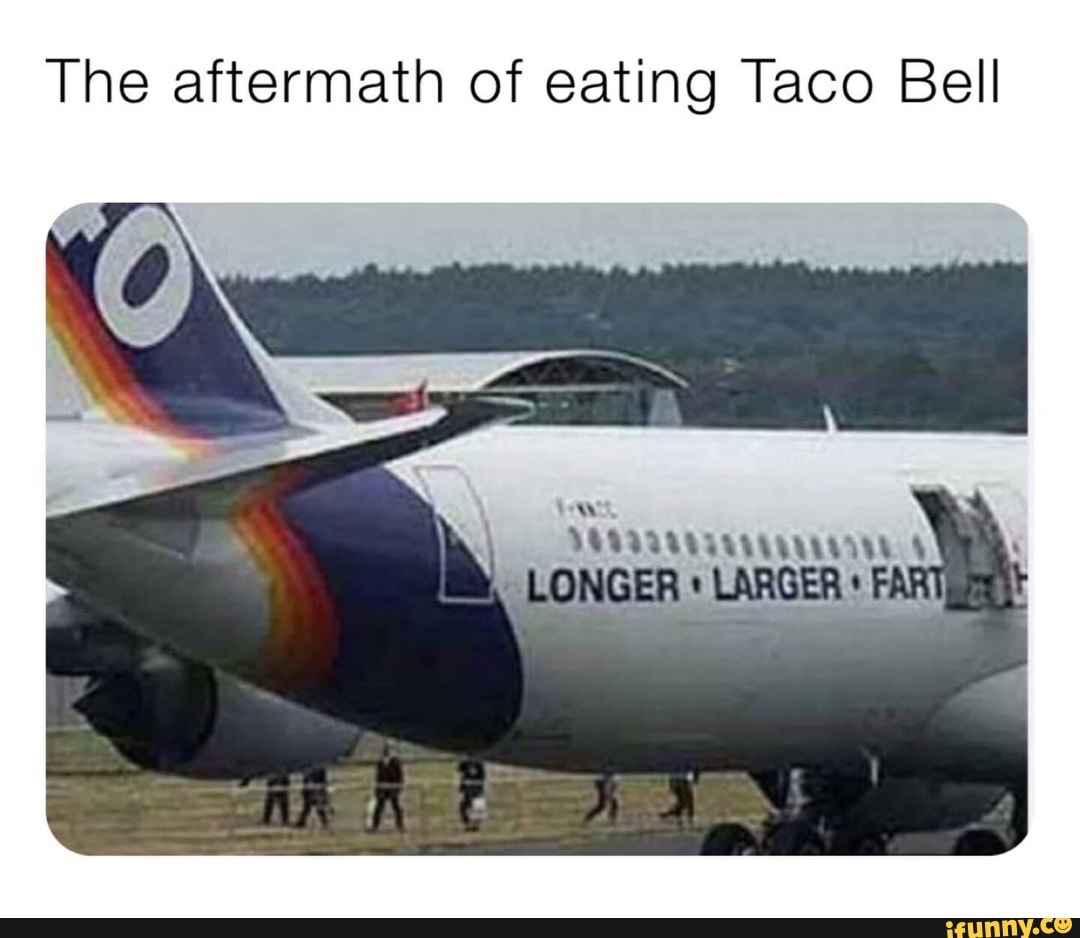 The aftermath of eating Taco Bell LARGER - iFunny