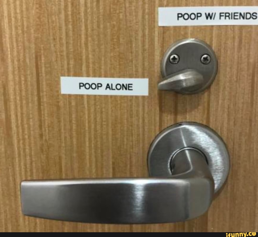 POOP W/ FRIENDS POOP ALONE - iFunny