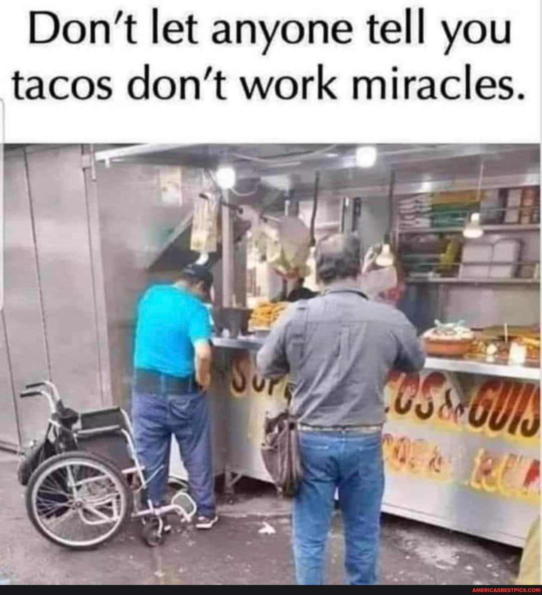 Don't let anyone tell you tacos don't work miracles. - America’s best ...