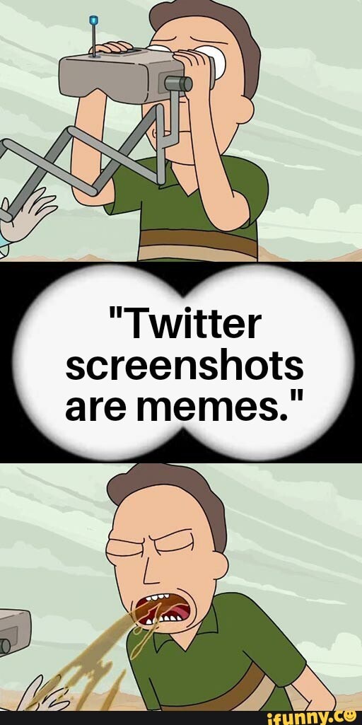 "Twitter screenshots are memes." - iFunny