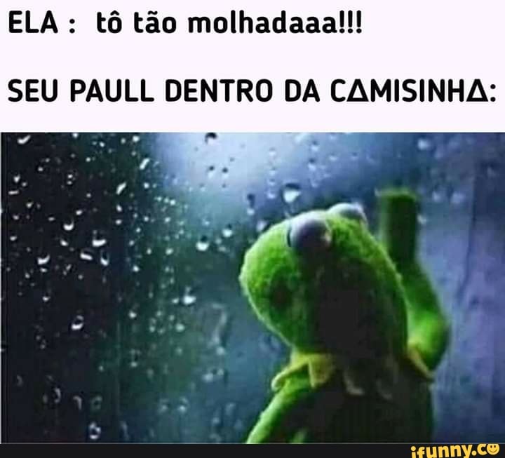 Tô Tão Molhadaaa Seu Paull Dentro Da Camisinha Ifunny Brazil