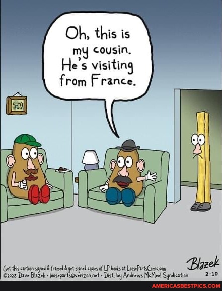 Oh, this is my cousin. He's visiting from France. Dave Blazek Dist. by ...