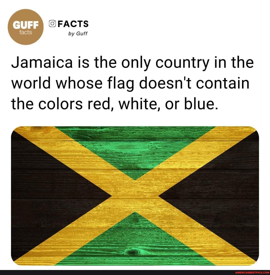 FACTS facts by Guff Jamaica is the only country in the world whose flag ...