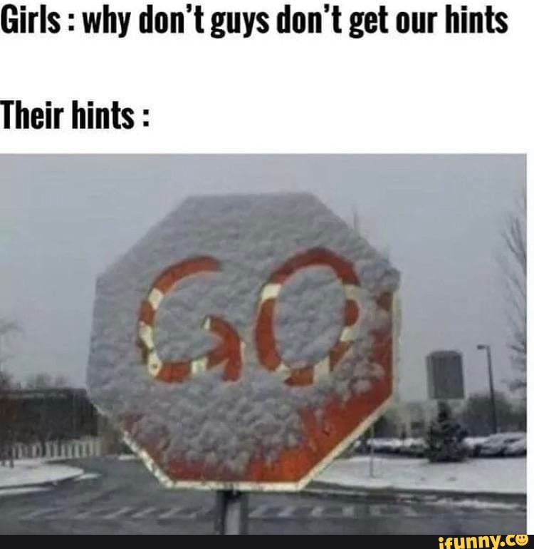 Girls : why don't guys dun't get our hints - iFunny