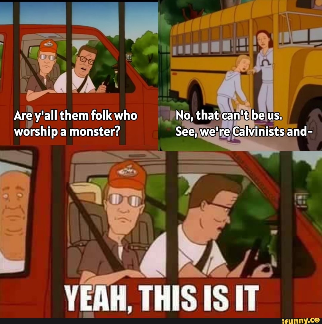 Calvinists memes. Best Collection of funny Calvinists pictures on iFunny