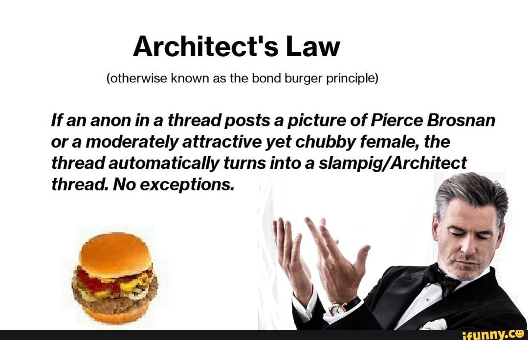 Architect's Law (otherwise known as the bond burger principle) If an ...