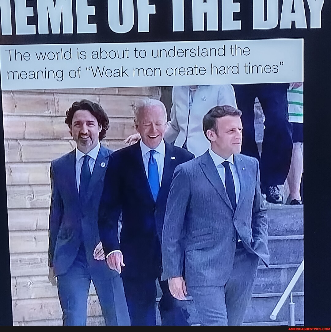 The world is about to understand the meaning of "Weak men create hard ...