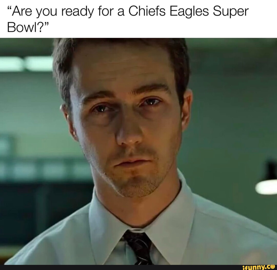 "Are you ready for a Chiefs Eagles Super Bowl?" - iFunny