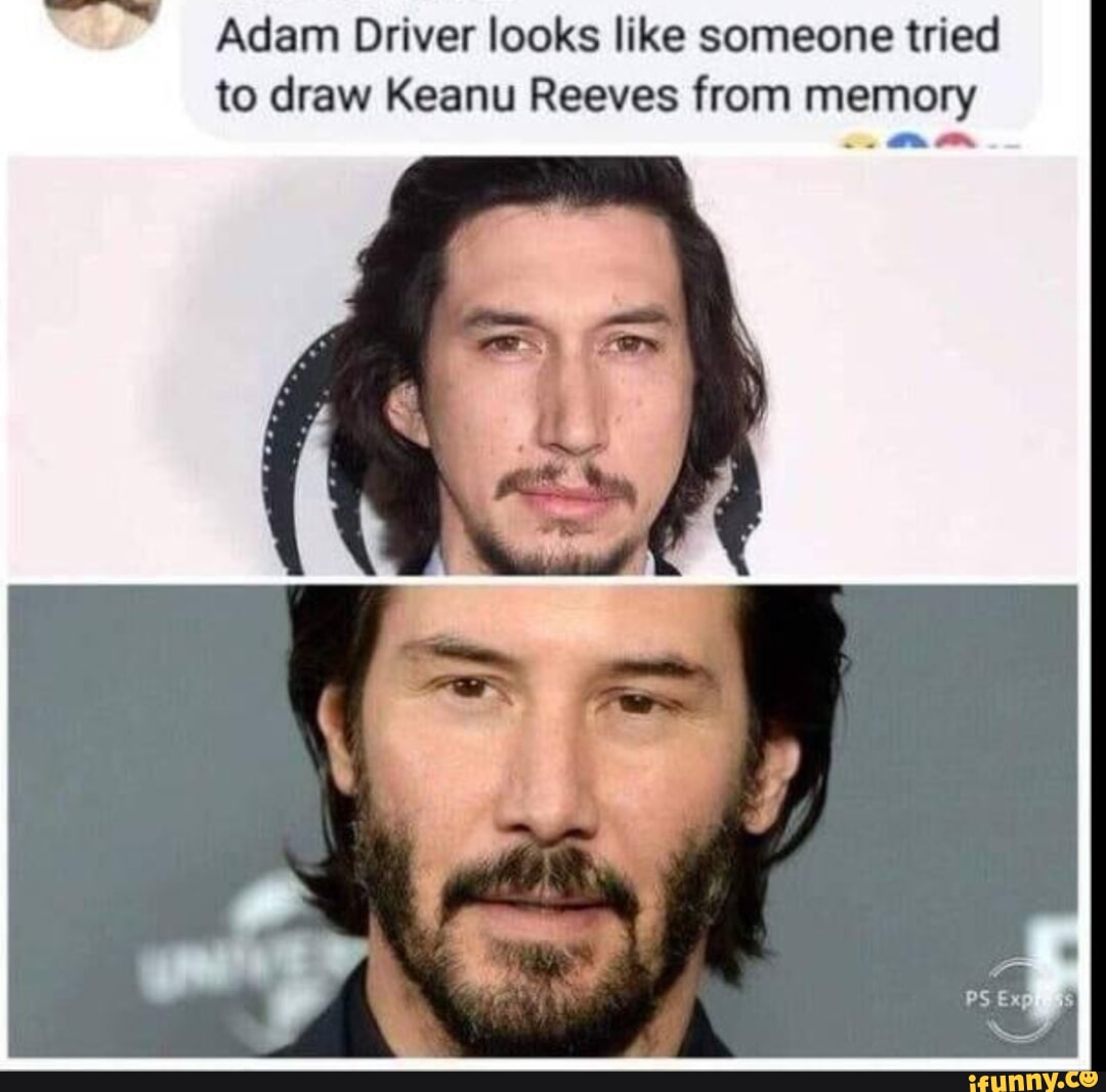 Adam Driver looks like someone tried to draw Keanu Reeves from memory ...