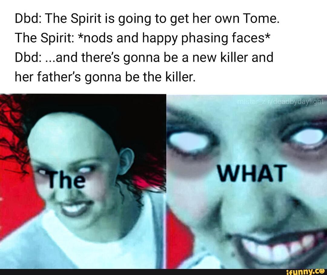 Dbd: The Spirit is going to get her own Tome. The Spirit: *nods and ...