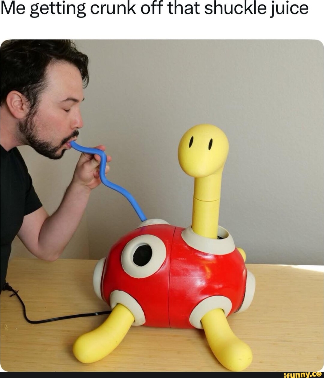 Me getting crunk off that shuckle juice - iFunny