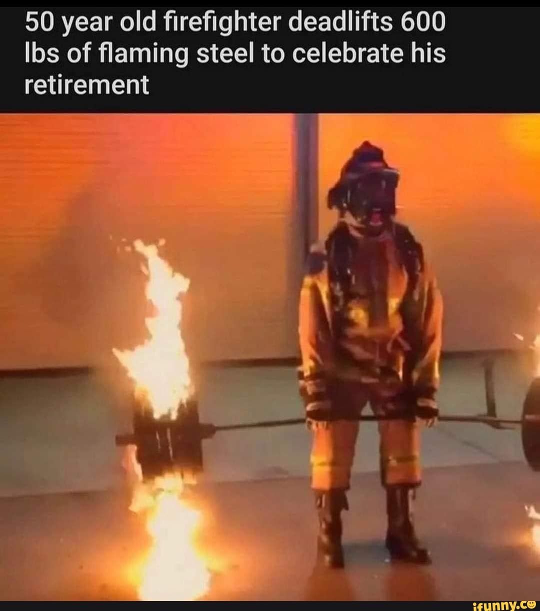 50 year old firefighter deadlifts 600 lbs of flaming steel to celebrate ...
