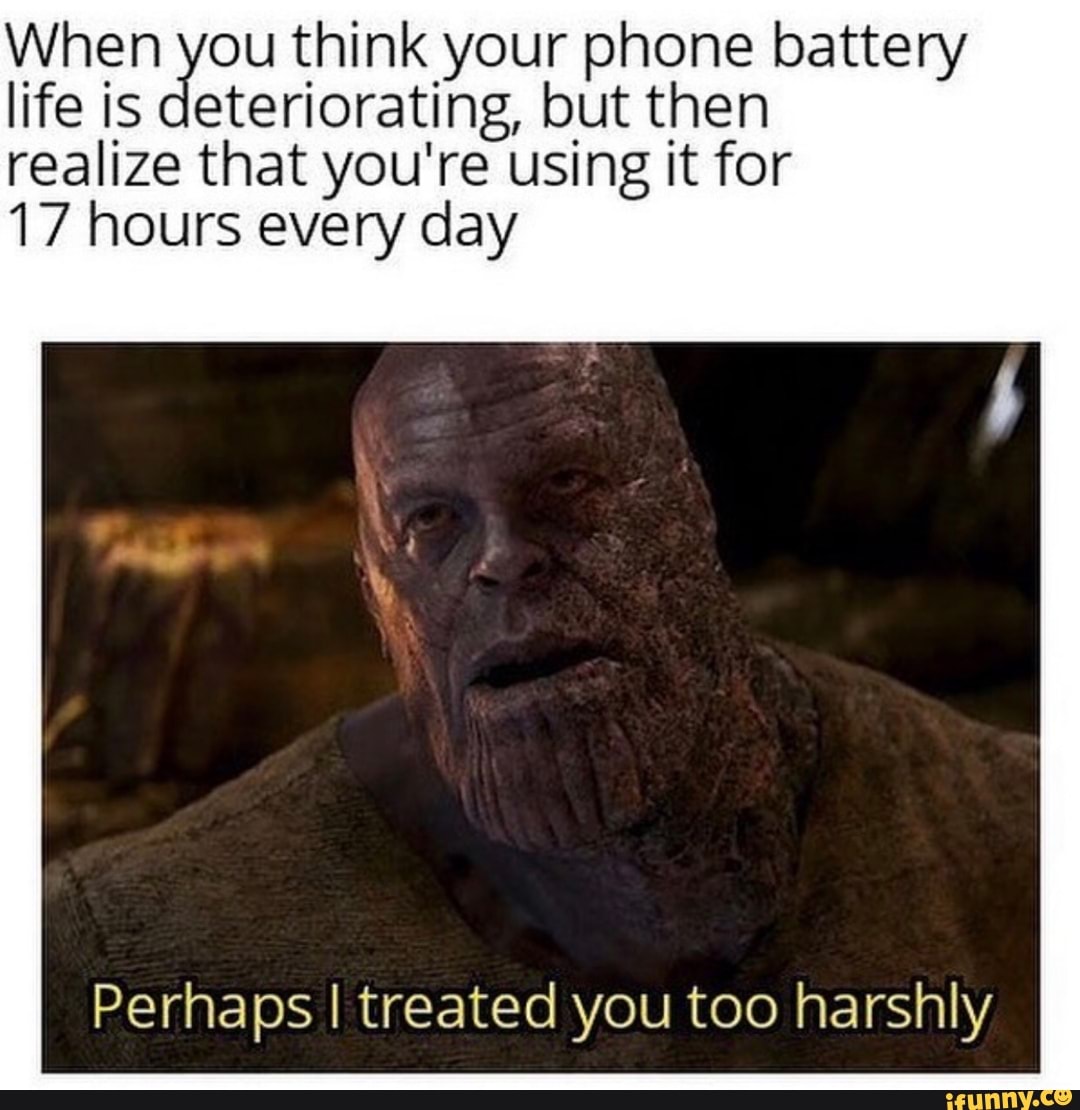When you think your phone battery life is deteriorating, but then ...