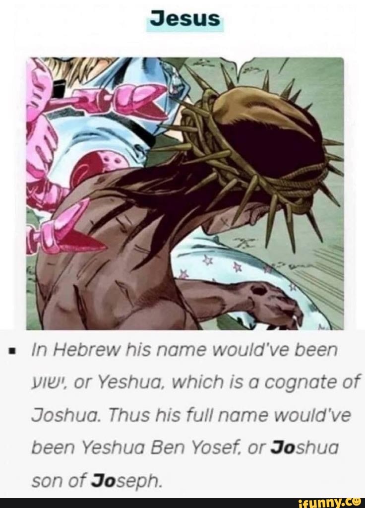 Jesus In Hebrew his name would've been yiw, or Yeshua, which is a ...