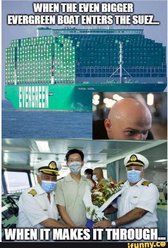WHEN THE EVEN BIGGER EVERGREEN BOAT ENTERS THE SUEZ= IT MAVECG IT - iFunny