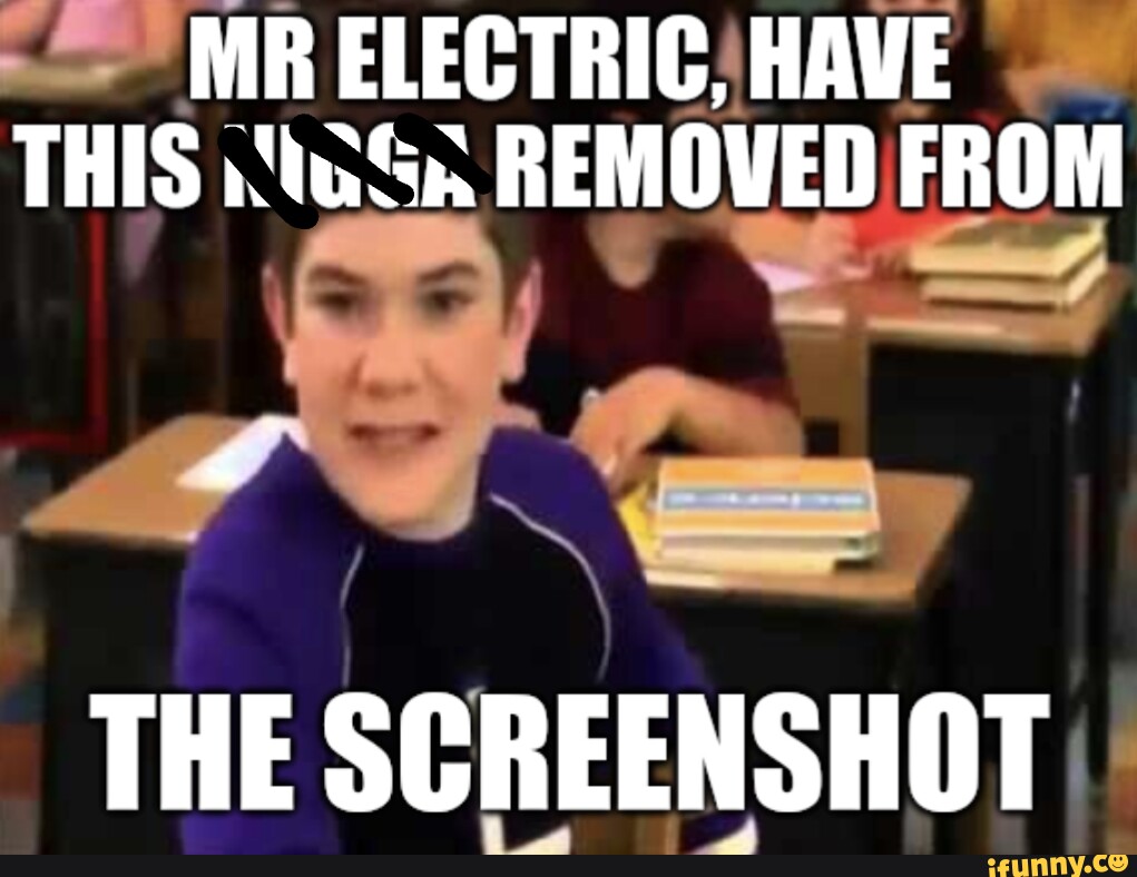 MR ELECTRIC, HAVE THIS REMOVED FROM THE SCREENSHOT - iFunny
