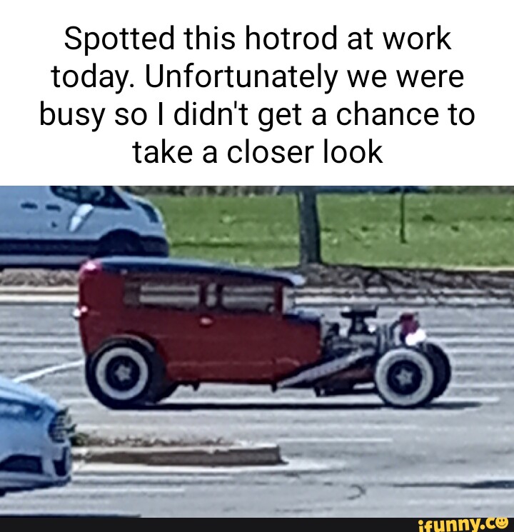 Hotrod memes. Best Collection of funny Hotrod pictures on iFunny