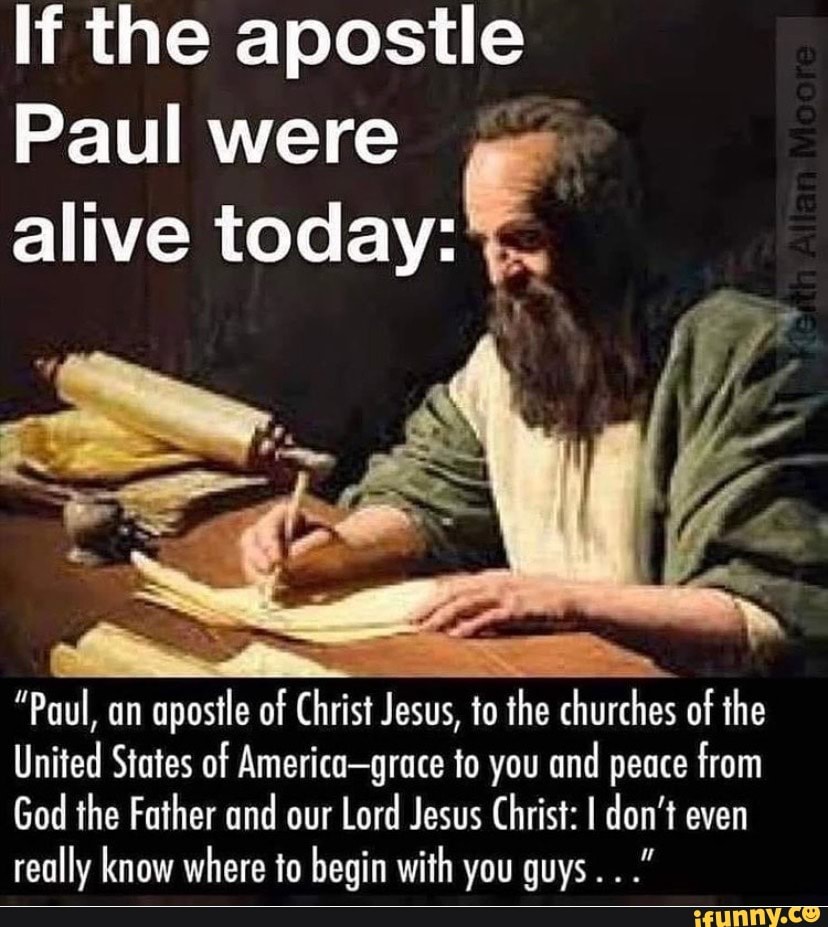If the apostle Paul were alive today: "Paul, an apostle of Christ Jesus ...
