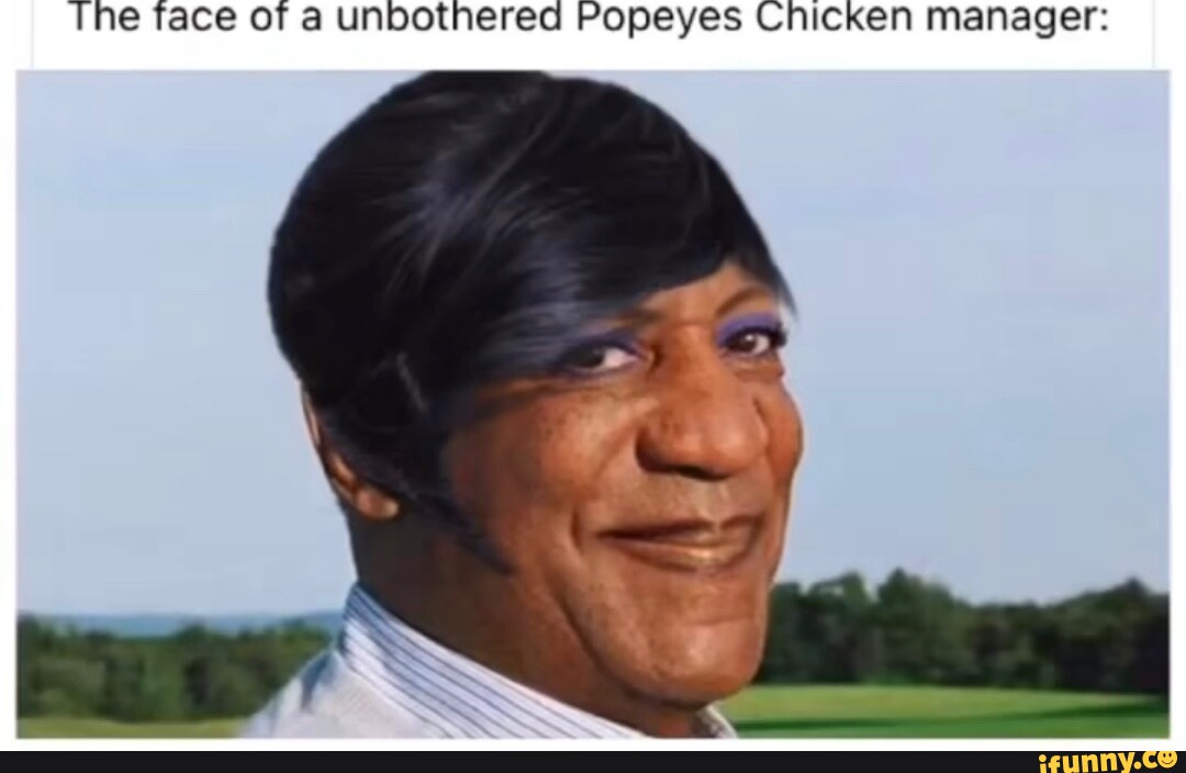 The tace of a unbothered Popeyes Chicken manager: - iFunny
