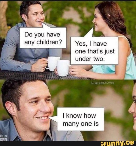 Do you have any children? Yes, I have one that's just under two. many ...