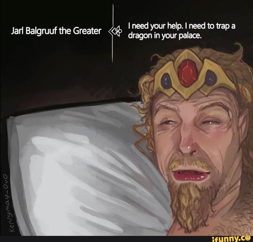 Need your help. I need to trap a dragon in your palace. Jarl Balgruuf ...