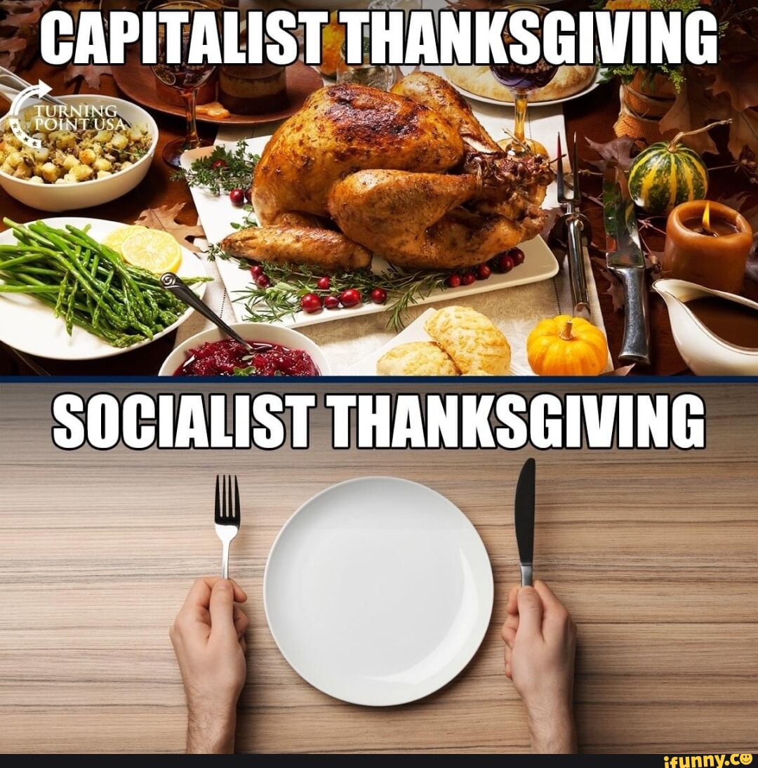 CAPITALIST THANKSGIVING SOCIALIST THANKSGIVING - iFunny