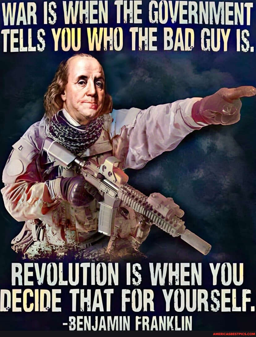 WAR IS WREN THE GUVERNIVIENT TELLS YOU WHO THE BAD GUY IS, we ...