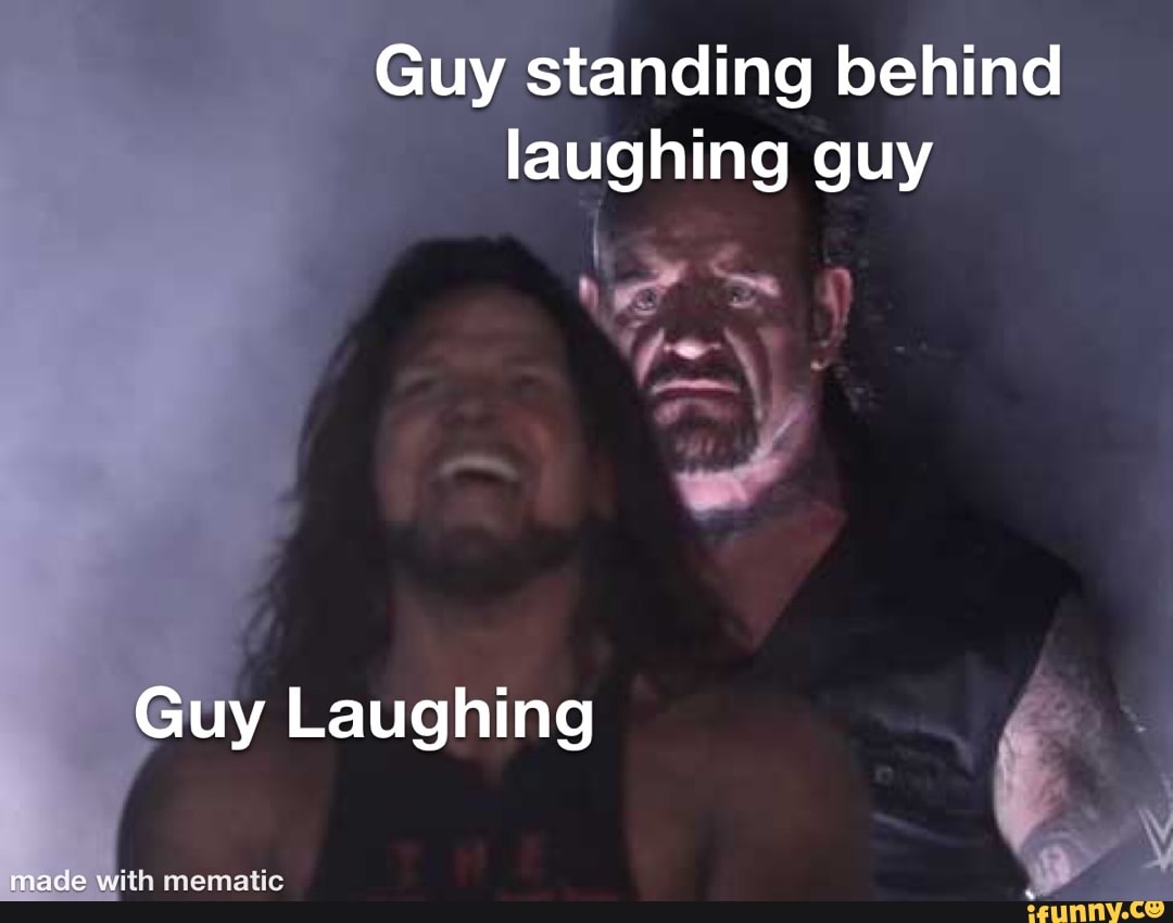 Guy standing behind laughing guy Guy Laughing - iFunny