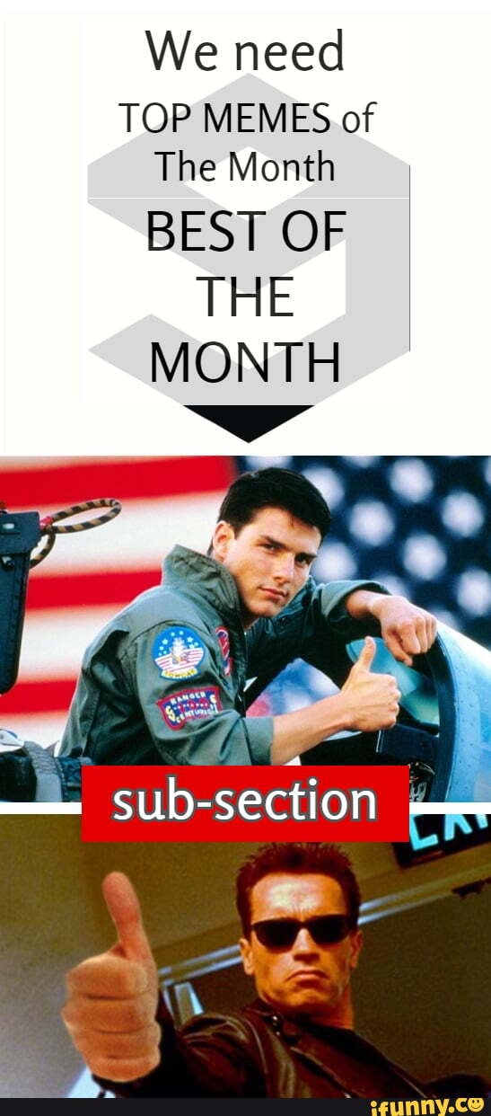 We need TOP MEMES of The Month BEST OF THE MONTH - iFunny