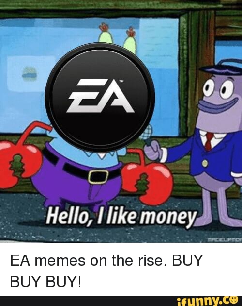 EA in a nutshell - OF Hello, like EA memes on the rise. BUY - iFunny