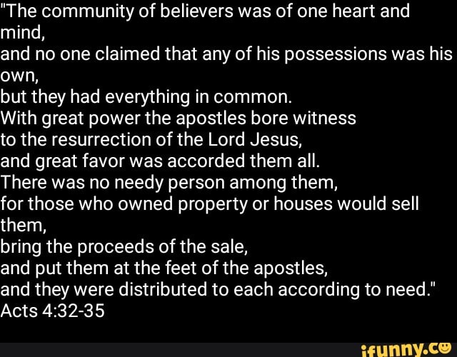 "The community of believers was of one heart and mind, and no one ...