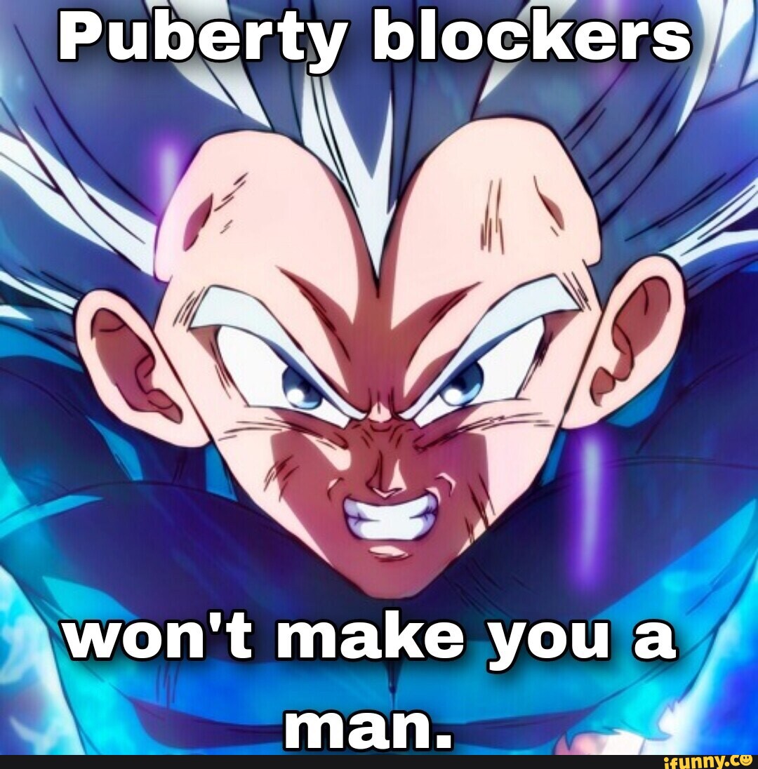 Puberty blockers " won't make you a man. - iFunny