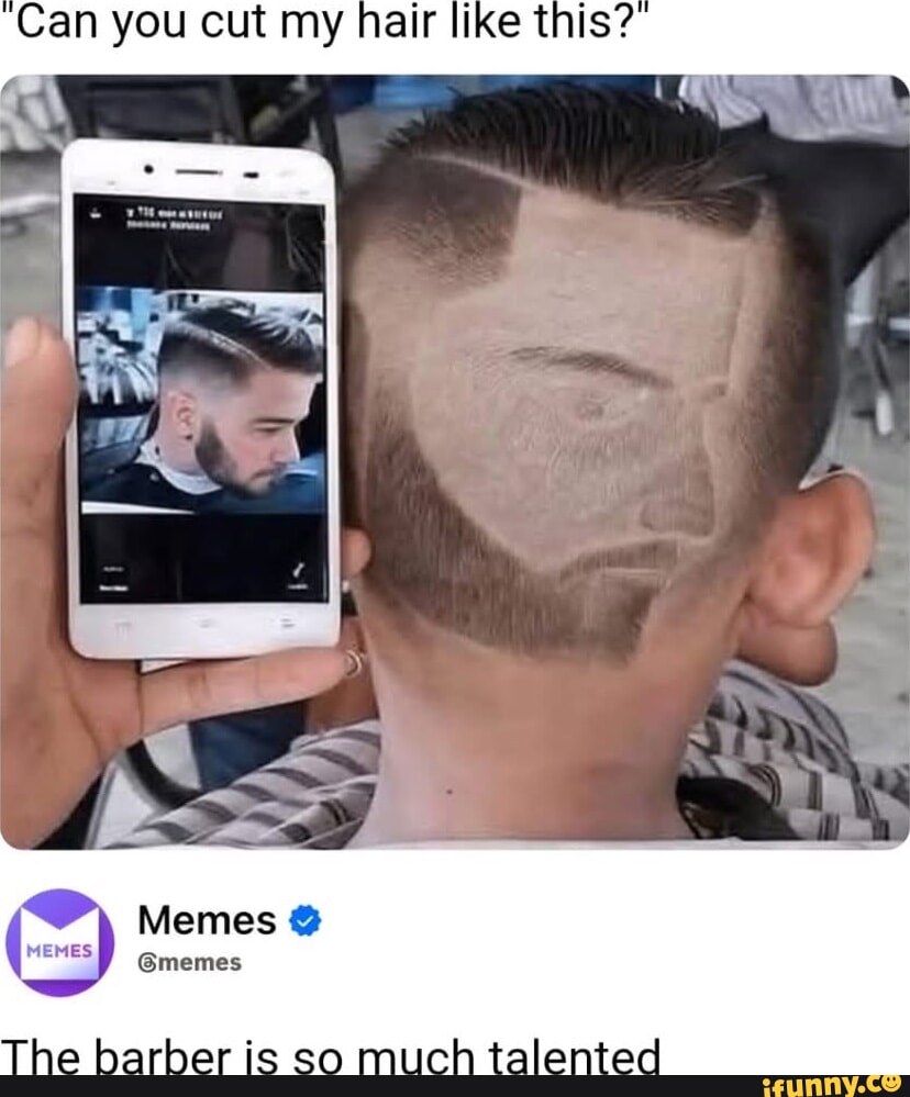 Can you cut my nair like taiis?" Memes Gmemes The baroer is so niueh ...