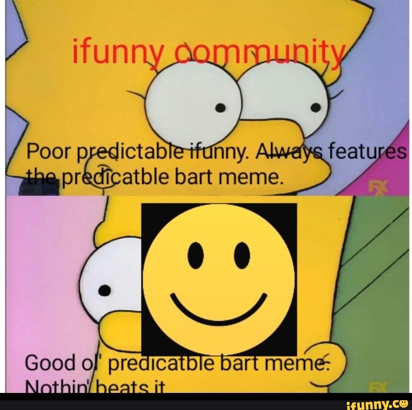 Ifun Poor predictableifanny. Awe predicatble bart meme. Good of ...