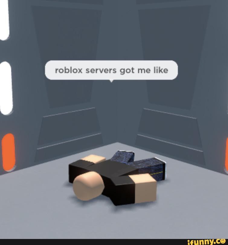 Roblox servers got me like - iFunny