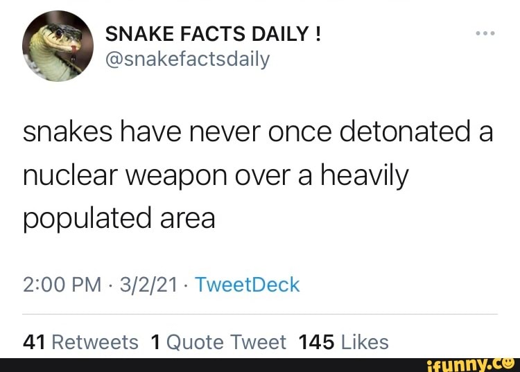 SNAKE FACTS DAILY @snakefactsdaily snakes have never once detonated a ...