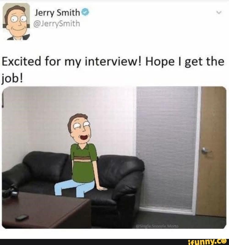Jerry Smith aw I Excited for my interview! Hope I get the job! - iFunny