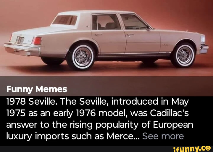 Old sh** - Funny Memes 1978 Seville. The Seville, introduced in May ...