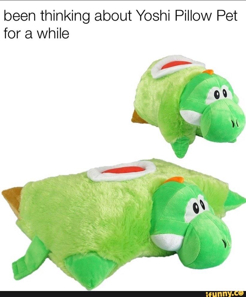 Been thinking about Yoshi Pillow Pet for a while - iFunny