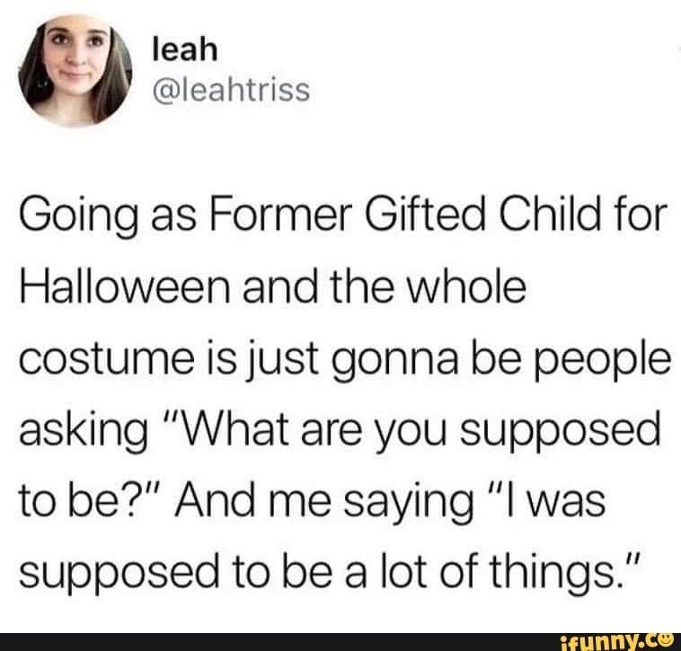 Going as Former Gifted Child for Halloween and the whole costume is ...