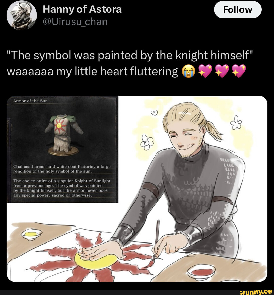 Hanny of Astora "The symbol was painted by the knight himself" waaaaaa ...