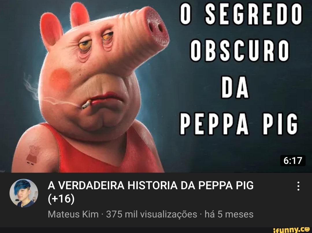 O SEGREDO OBSCURO DA PEPPA PIG A VERDADEIRA HISTORIA DA PEPPA PIG (+16 ...