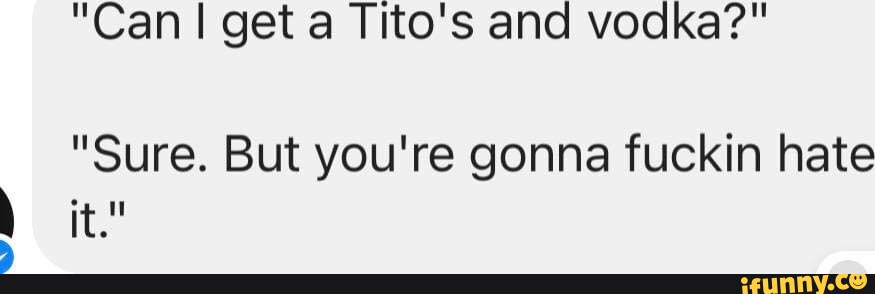 Titos memes. Best Collection of funny Titos pictures on iFunny