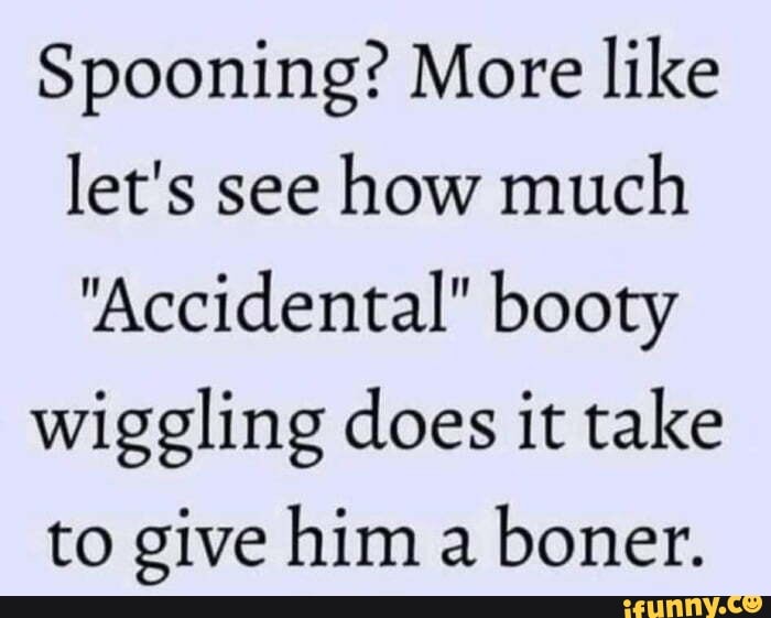 Spooning? More like let's see how much "Accidental" booty wiggling does ...