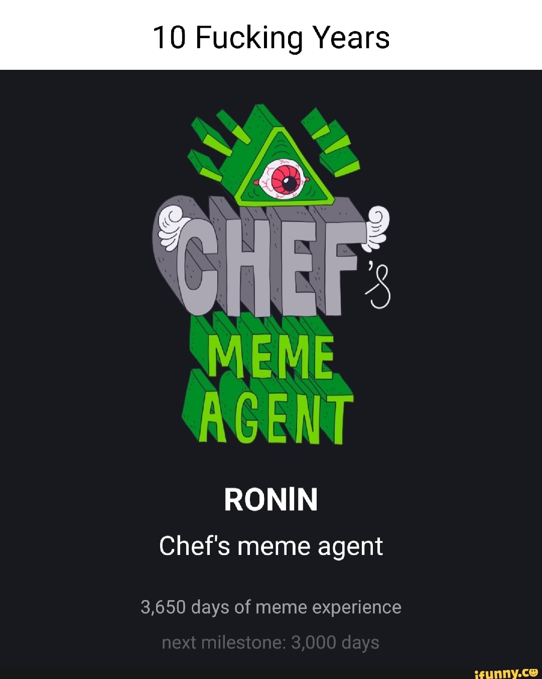 10 Fucking Years MEME AGENT RONIN Chef's meme agent 3,650 days of meme ...