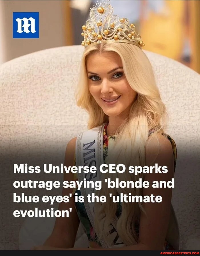 Miss Universe CEO sparks outrage saying 'blonde and blue eyes' is the 'ultimate evolution ...