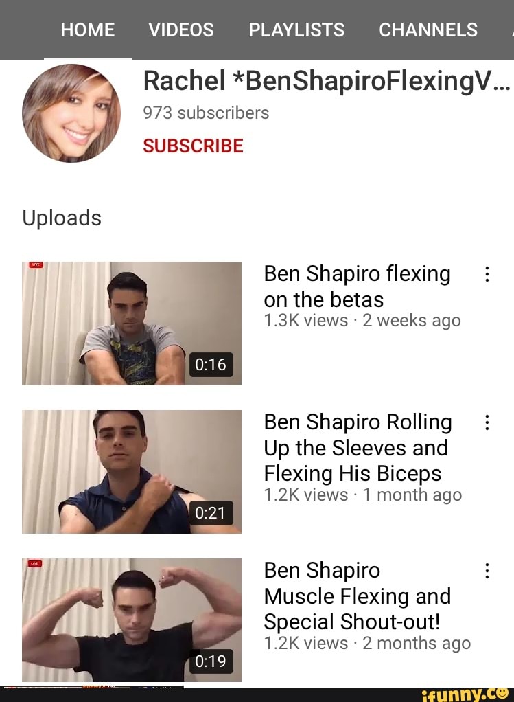 HOME VIDEOS PLAYLISTS CHANNELS Rachel *BenShapiroFlexingV... 973 ...